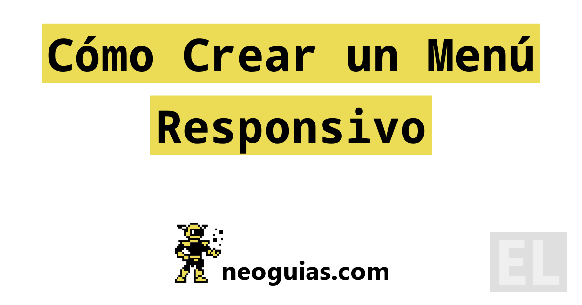Cómo Crear un Menú Responsive | Neoguias Cómo Crear un Menú Responsive | Neoguias