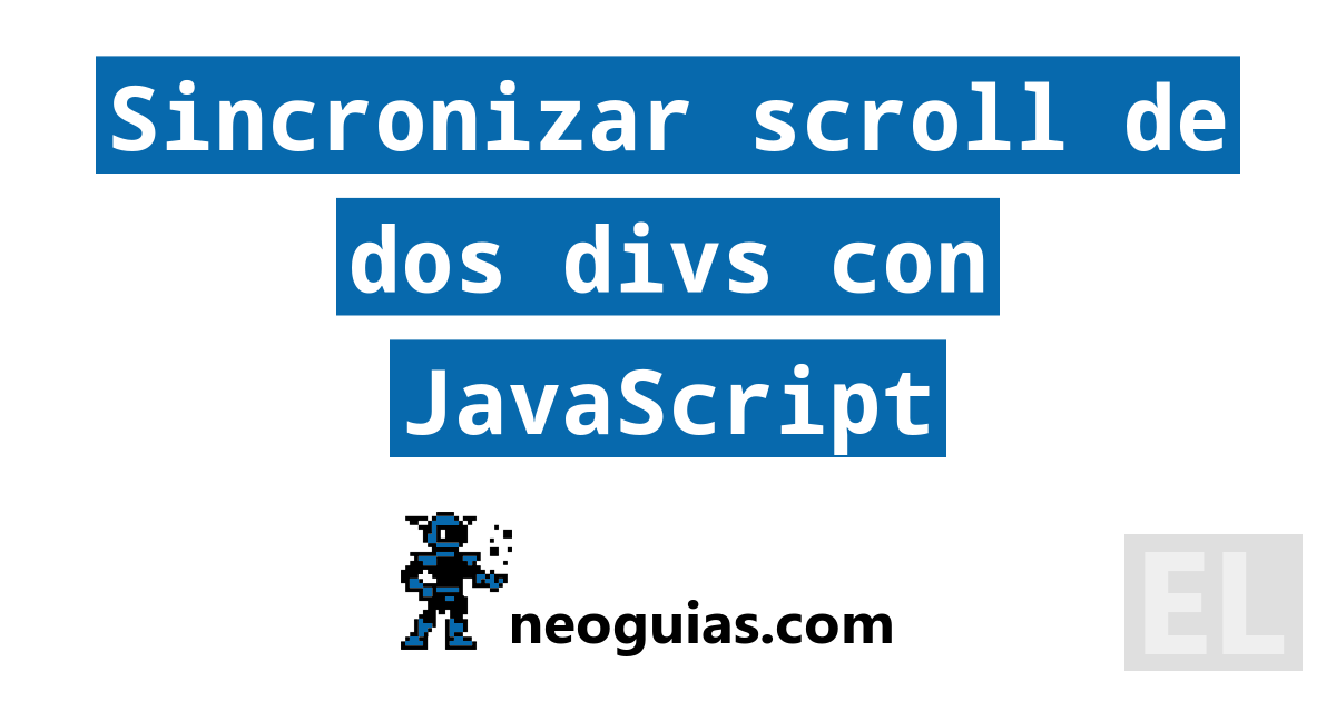 Sincronizar scroll de dos divs con JavaScript | Neoguias Sincronizar scroll de dos divs con JavaScript | Neoguias