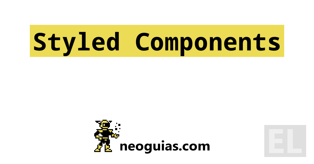 Styled Components Qué Son Y Cómo Se Utilizan Neoguias