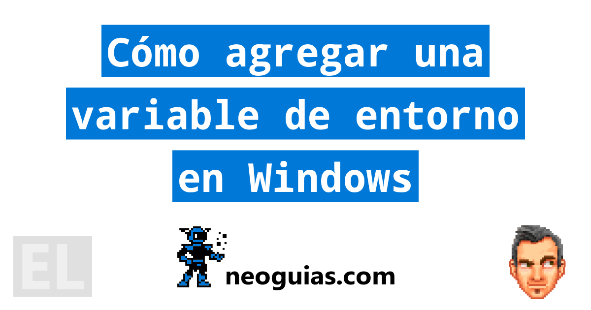 Cómo agregar una variable de entorno en Windows | Neoguias Cómo agregar una variable de entorno en Windows | Neoguias