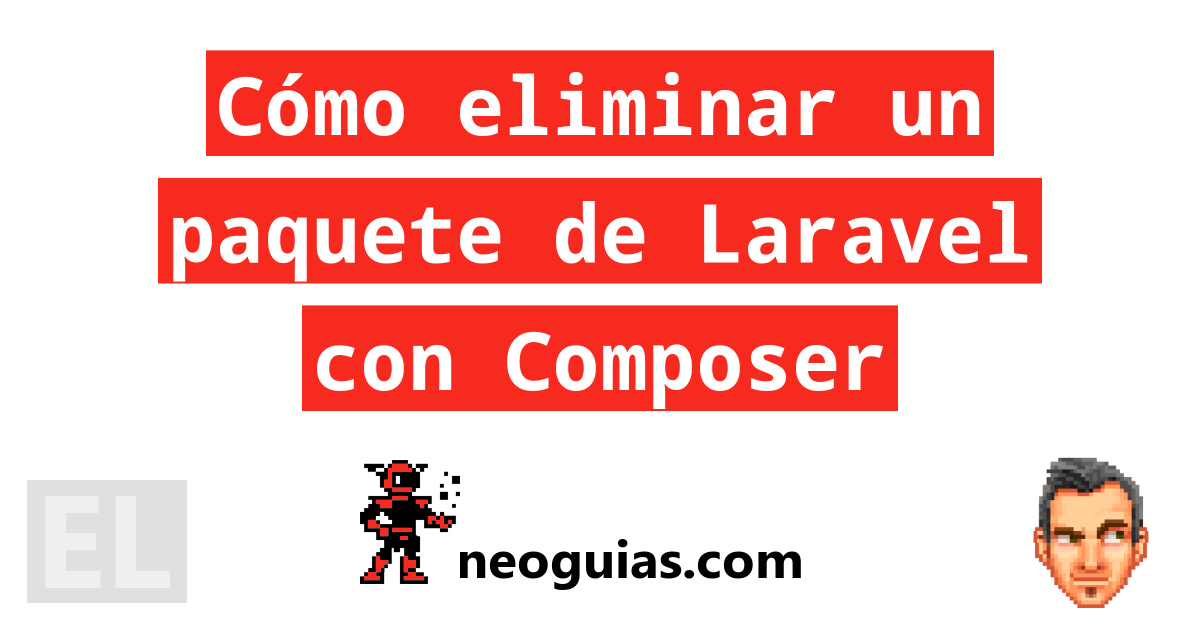 Cómo eliminar un paquete de Laravel con Composer | Neoguias