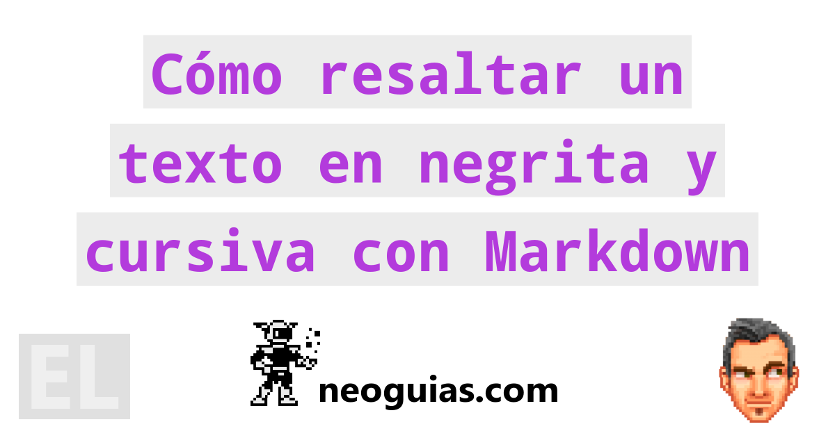 Cómo resaltar un texto en negrita y cursiva con Markdown | Neoguias