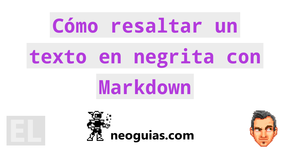 Cómo resaltar un texto en negrita con Markdown | Neoguias