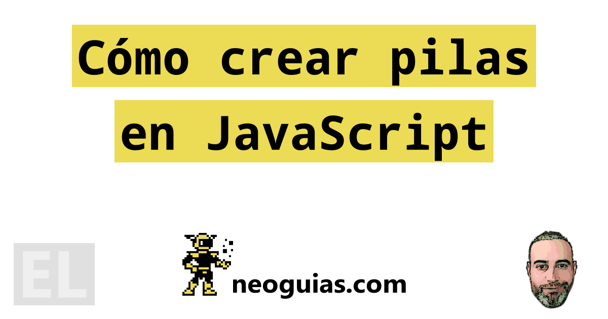 Cómo Crear Pilas En Javascript Neoguias