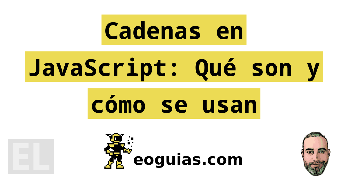 Cadenas en JavaScript: Qué son y cómo se usan | Neoguias Cadenas en JavaScript: Qué son y cómo se usan | Neoguias