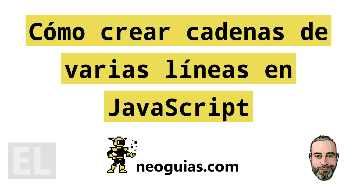 Cómo crear cadenas de varias líneas en JavaScript | Neoguias