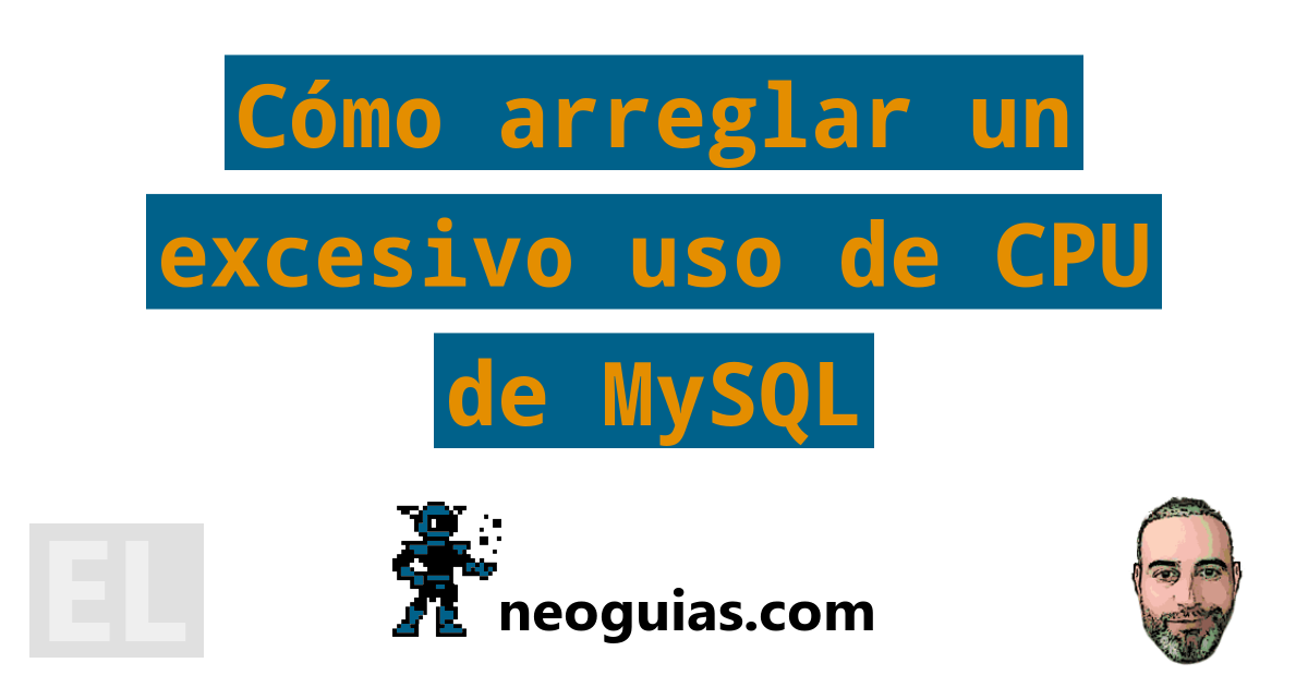 Cómo arreglar un excesivo uso de CPU de MySQL | Neoguias