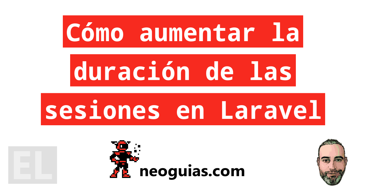 Cómo aumentar la duración de las sesiones en Laravel | Neoguias