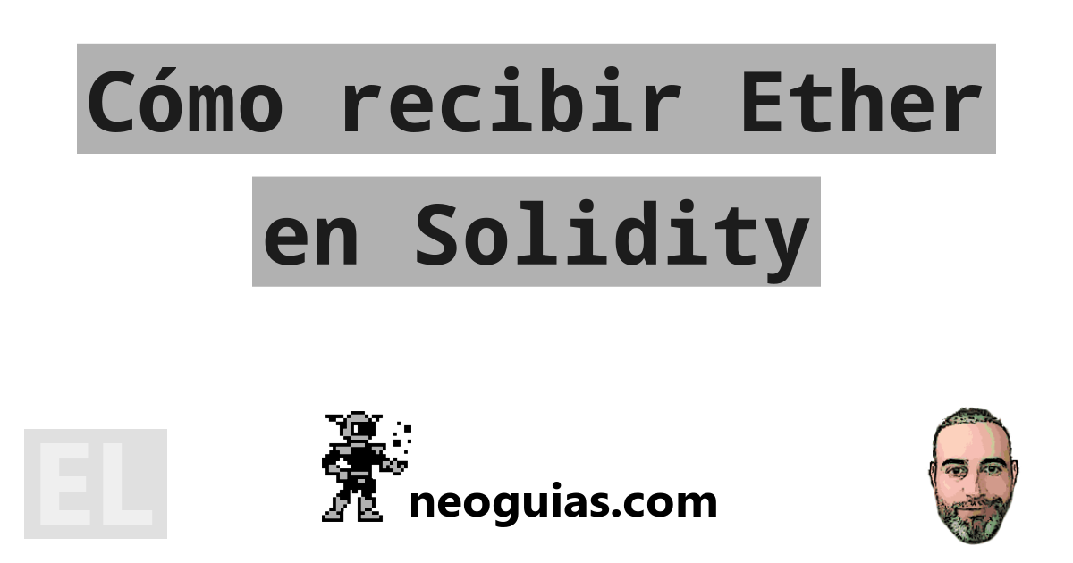 Cómo recibir Ether en Solidity | Neoguias