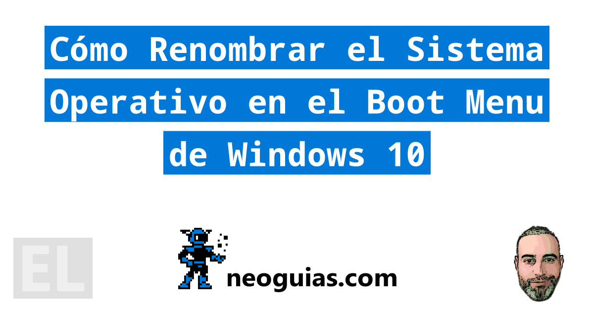 Cómo Renombrar el Sistema Operativo en el Boot Menu de Windows 10 ...