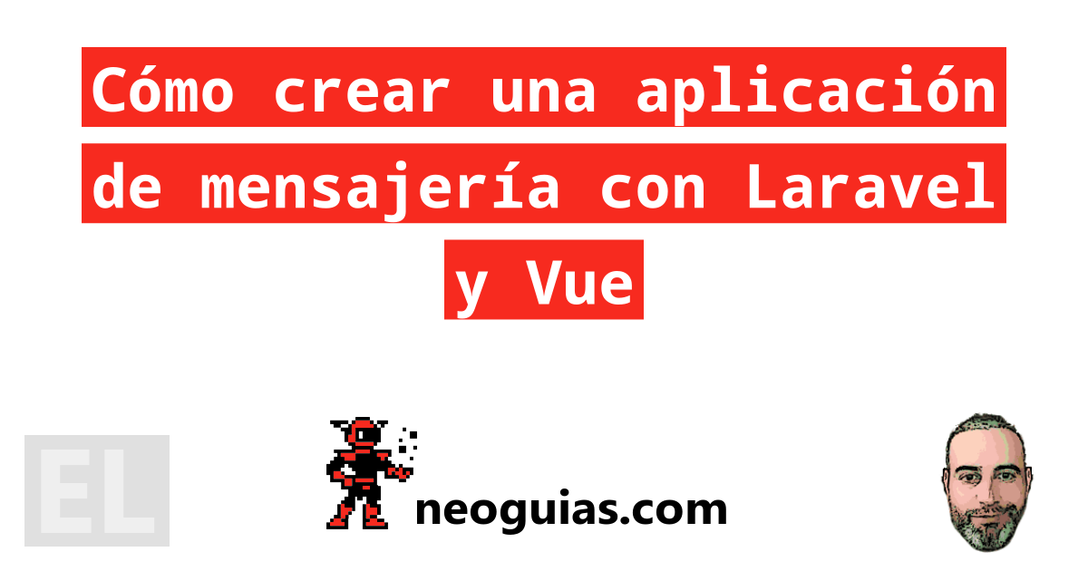 Cómo crear una aplicación de mensajería con Laravel y Vue | Neoguias