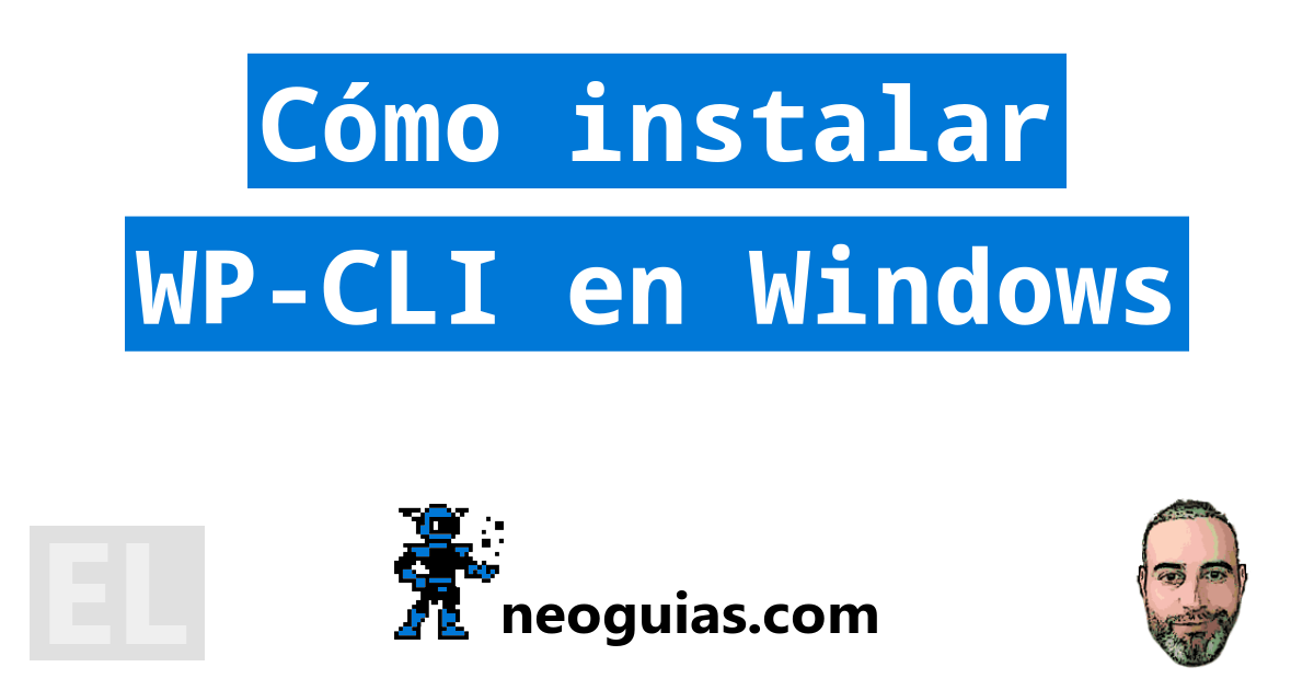 Cómo instalar WP-CLI en Windows | Neoguias Cómo instalar WP-CLI en Windows | Neoguias