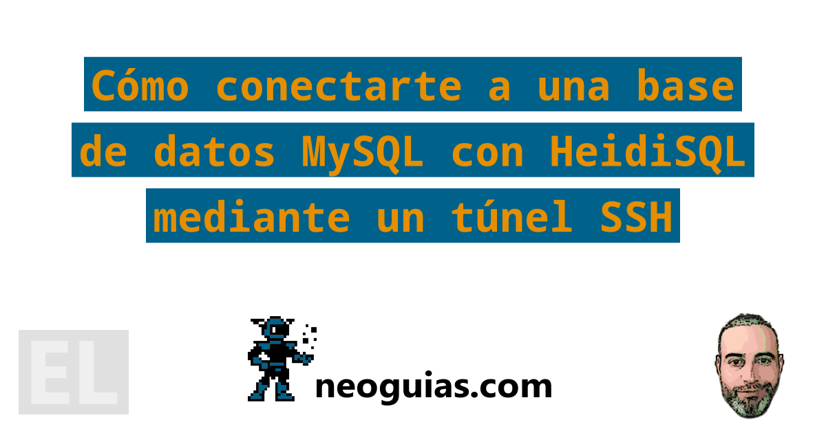 Cómo conectarte a una base de datos MySQL con HeidiSQL mediante un túnel SSH | Neoguias